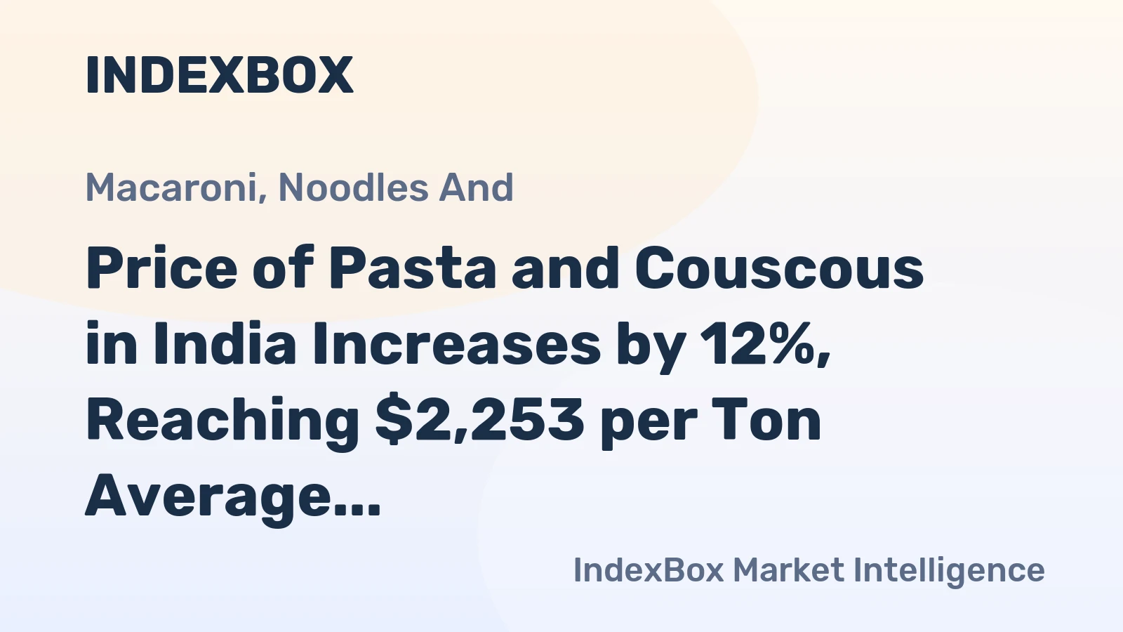 Price of Pasta and Couscous in India Increases by 12%, Reaching $2,253 per Ton Average