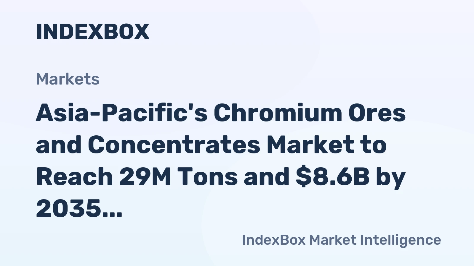 Asia-Pacific's Chromium Ores and Concentrates Market to Reach 29M Tons and $8.6B by 2035, Driven by Increasing Demand