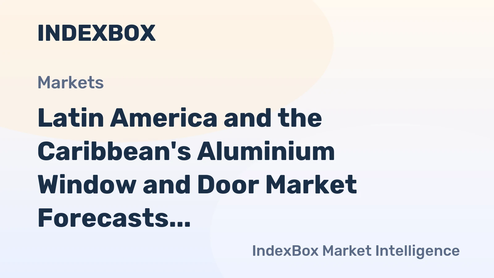 Latin America and the Caribbean's Aluminium Window and Door Market Forecasts Slower 0.6% Volume CAGR Amid Value Growth