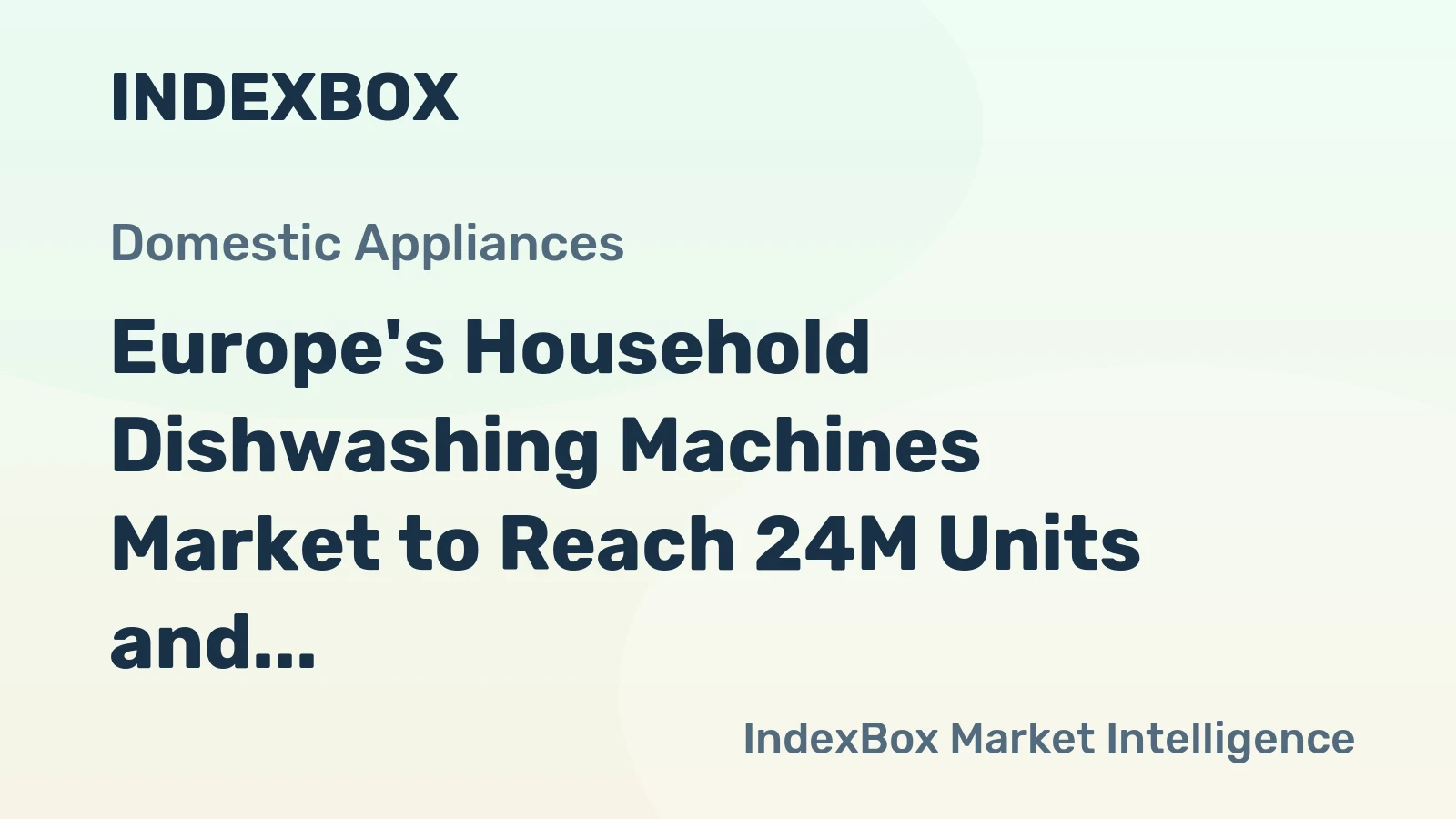 Europe's Household Dishwashing Machines Market to Reach 24M Units and $6.5B by 2035