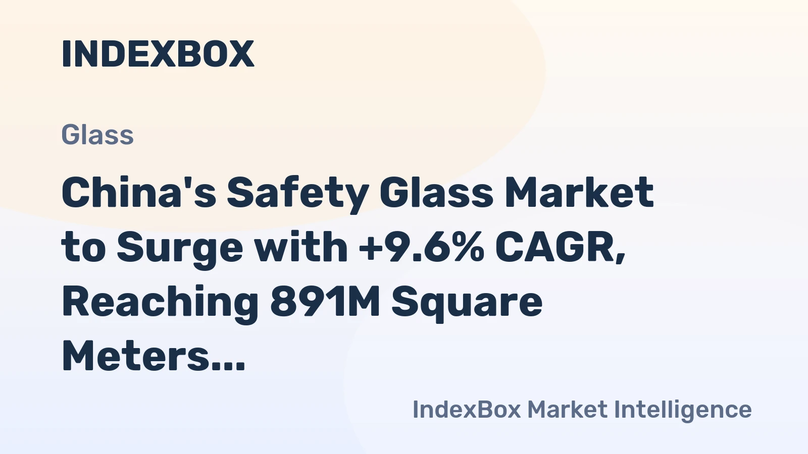 China's Safety Glass Market to Surge with +9.6% CAGR, Reaching 891M Square Meters by 2035