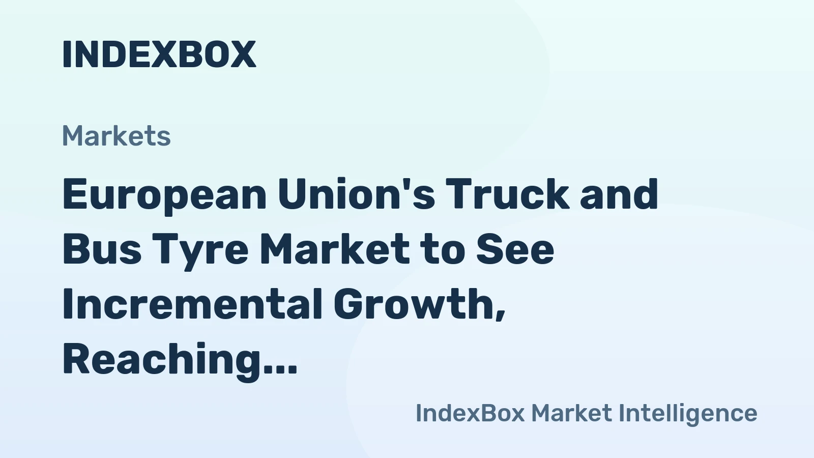 European Union's Truck and Bus Tyre Market to See Incremental Growth, Reaching 57M Units and $12B by 2035