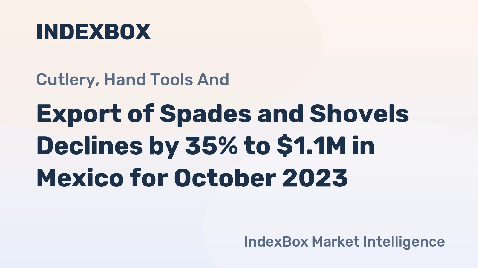 Export of Spades and Shovels Declines by 35% to $1.1M in Mexico for October 2023