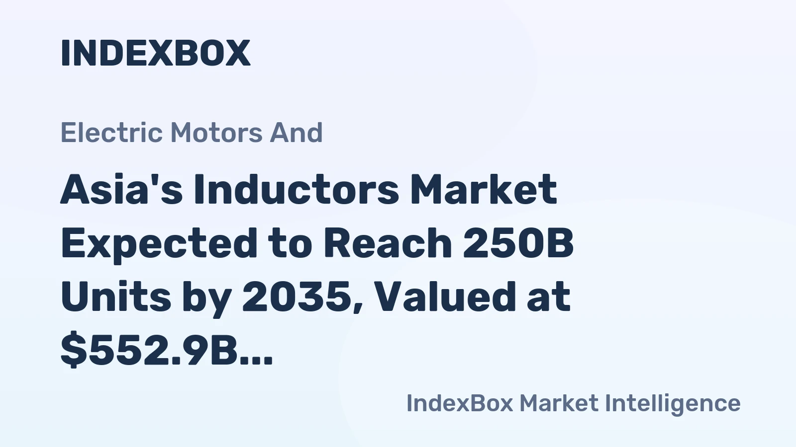 Asia's Inductors Market Expected to Reach 250B Units by 2035, Valued at $552.9B
