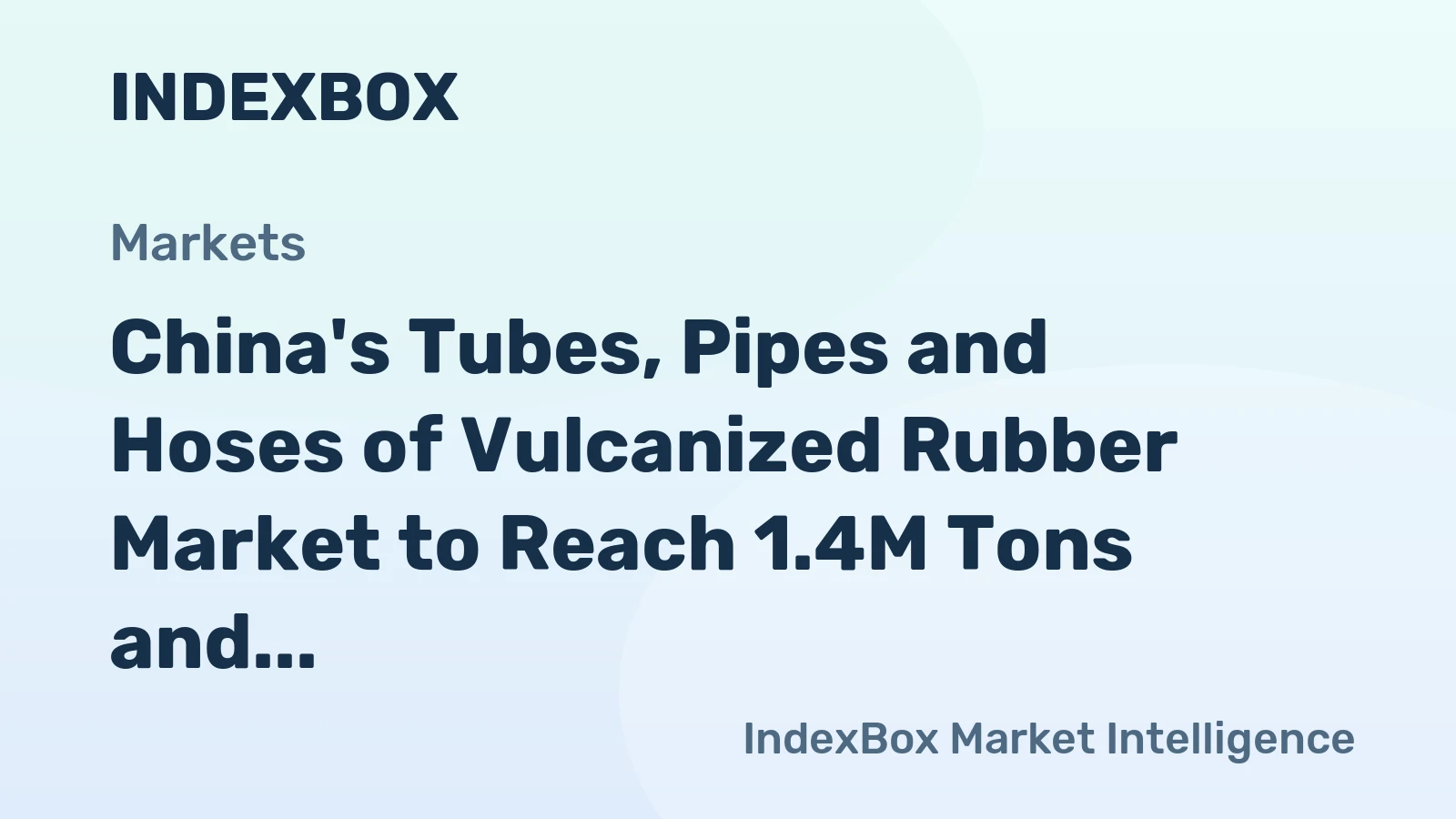 China's Tubes, Pipes and Hoses of Vulcanized Rubber Market to Reach 1.4M Tons and $7.4B by 2035