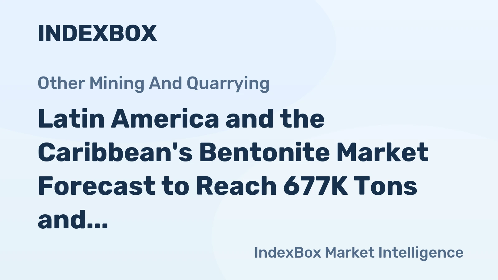 Latin America and the Caribbean's Bentonite Market Forecast to Reach 677K Tons and $308M by 2035