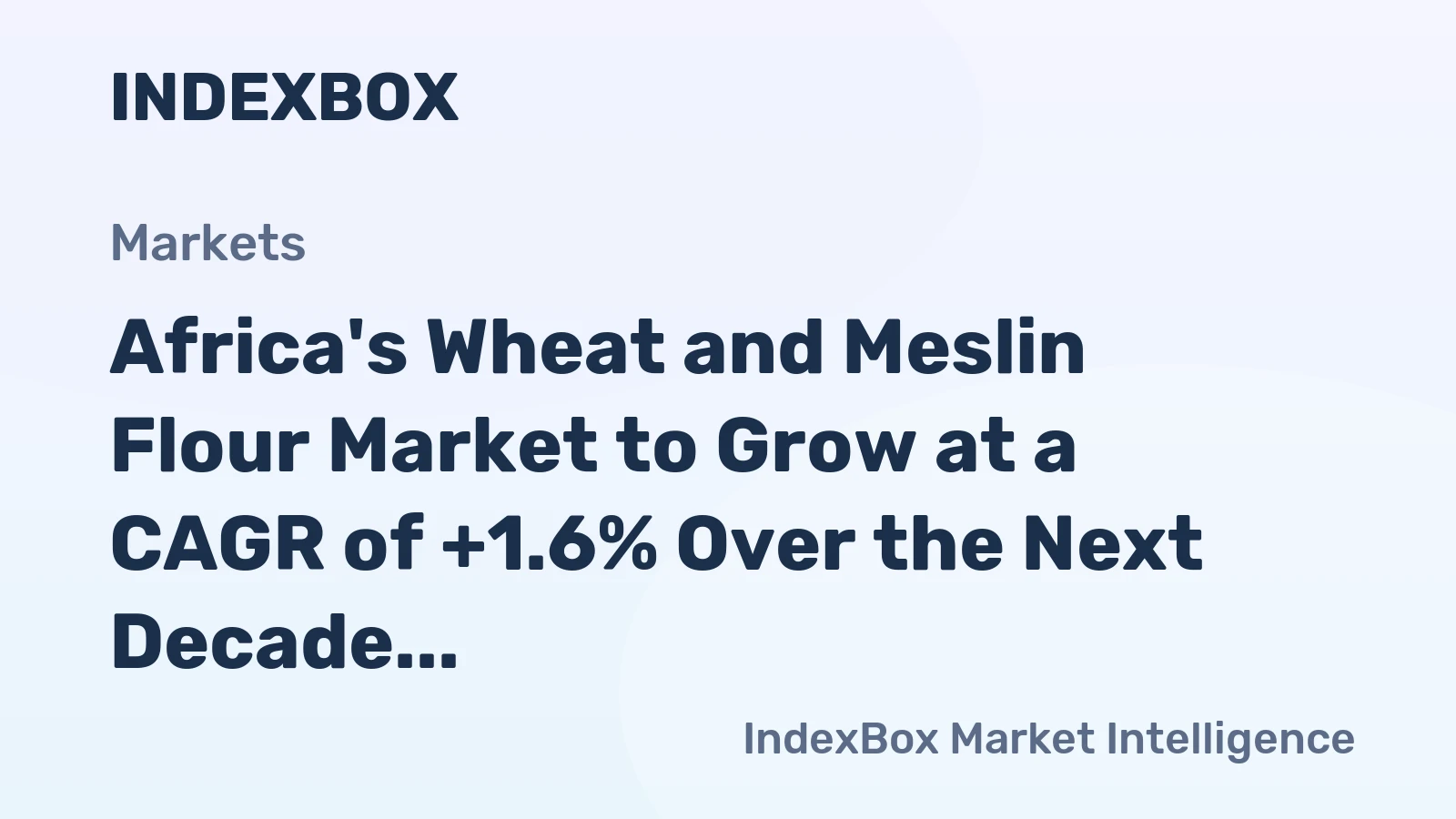 Africa's Wheat and Meslin Flour Market to Grow at a CAGR of +1.6% Over the Next Decade
