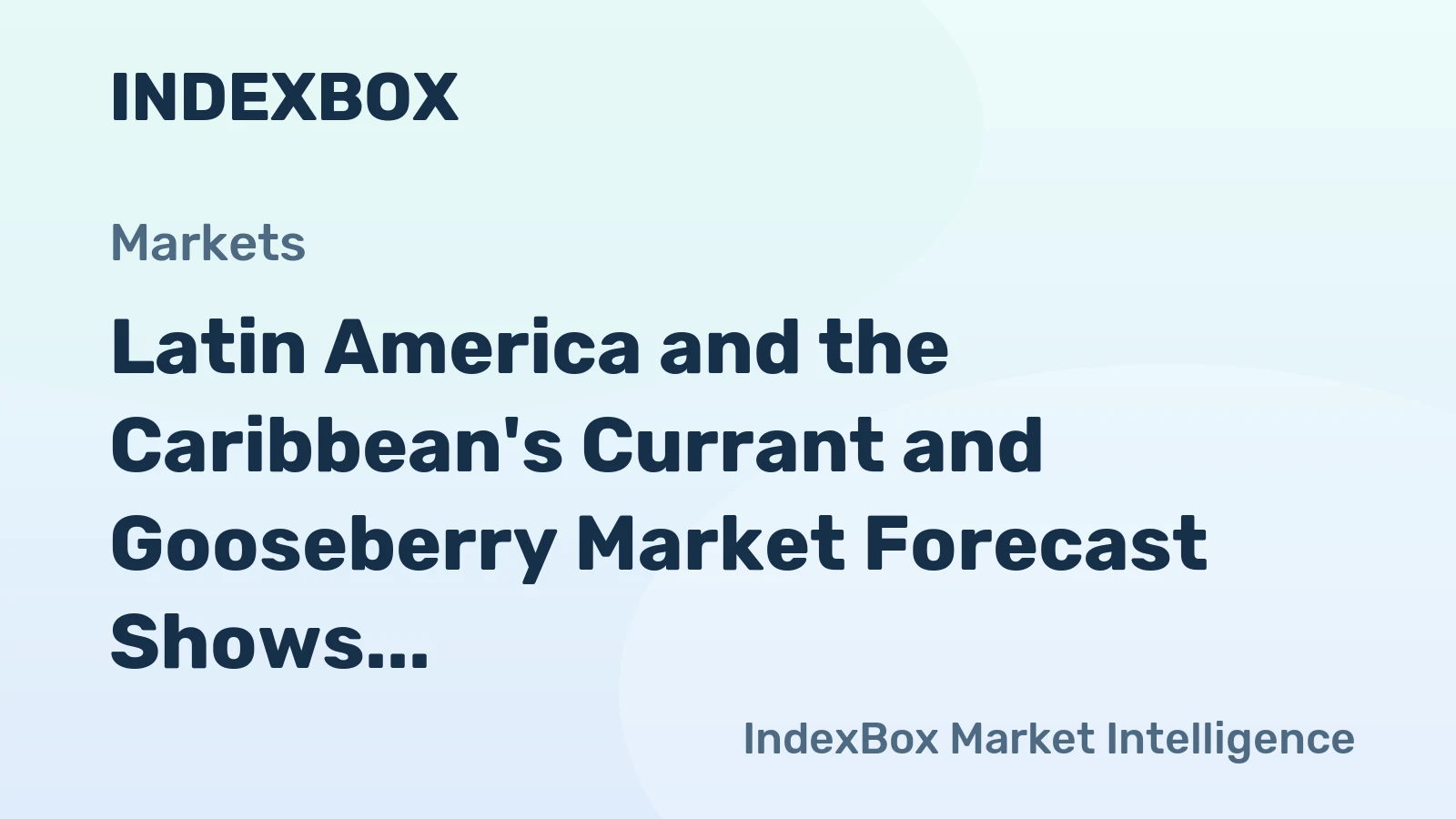Latin America and the Caribbean's Currant and Gooseberry Market Forecast Shows Modest Growth With a +1.7% Value CAGR