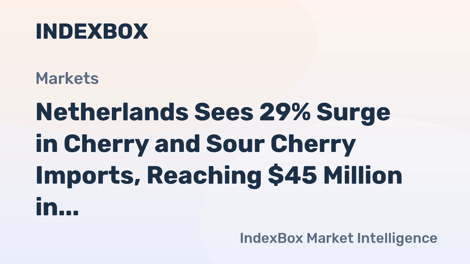 Netherlands Sees 29% Surge in Cherry and Sour Cherry Imports, Reaching $45 Million in 2024
