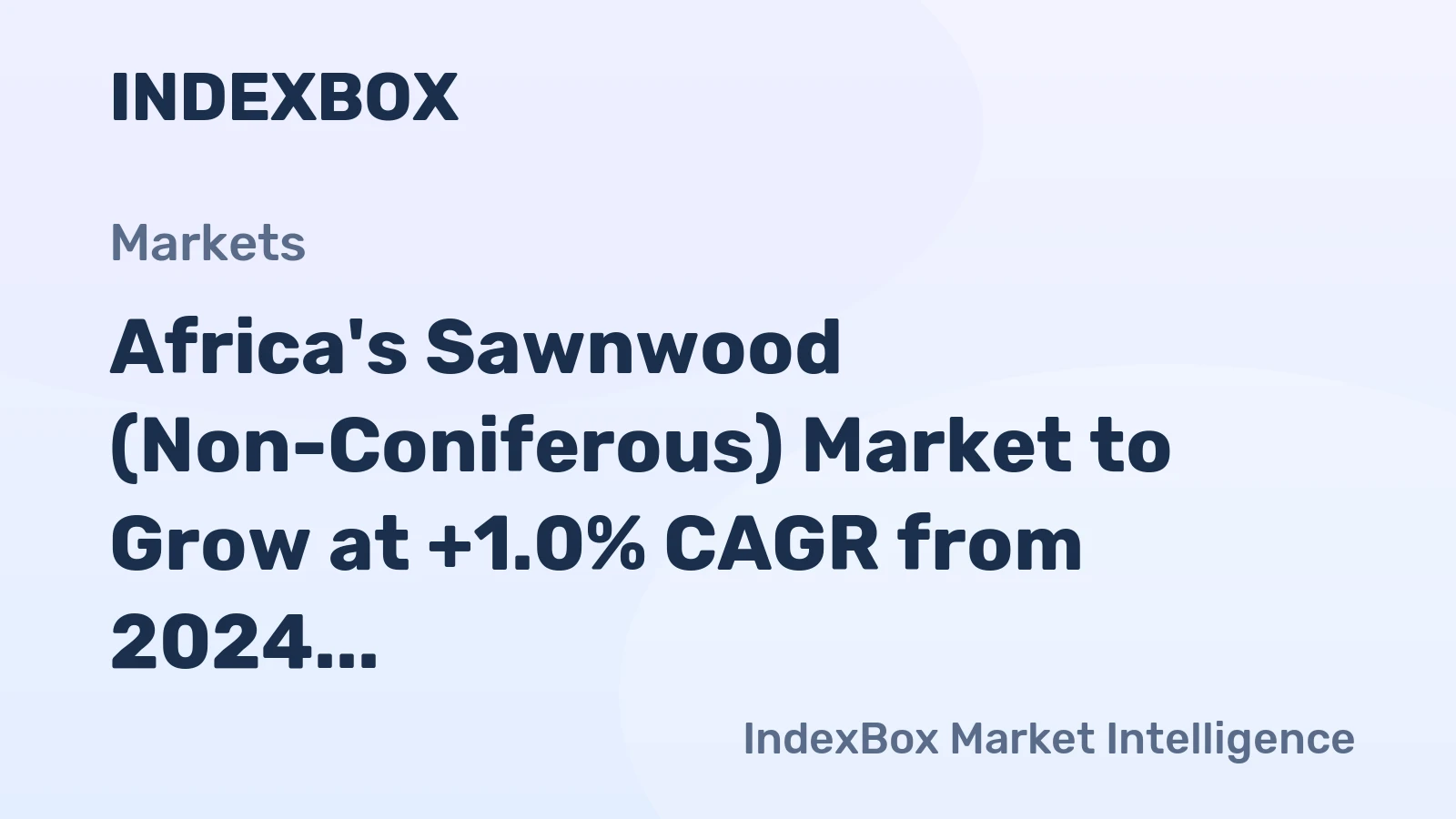 Africa's Sawnwood (Non-Coniferous) Market to Grow at +1.0% CAGR from 2024 to 2035