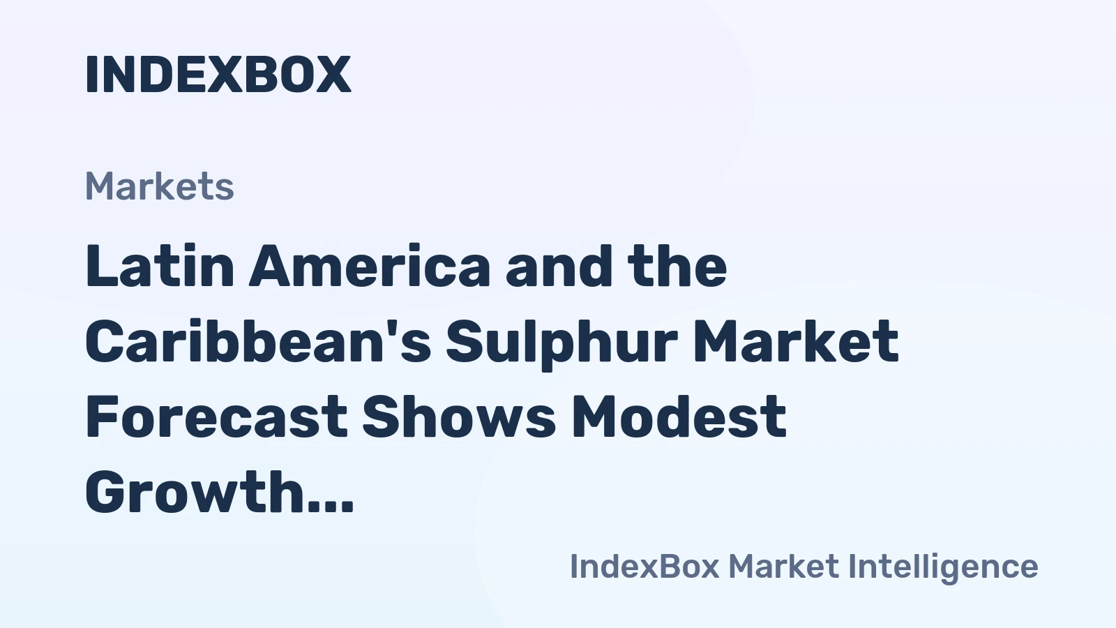 Latin America and the Caribbean's Sulphur Market Forecast Shows Modest Growth with 1.2% CAGR in Value Terms
