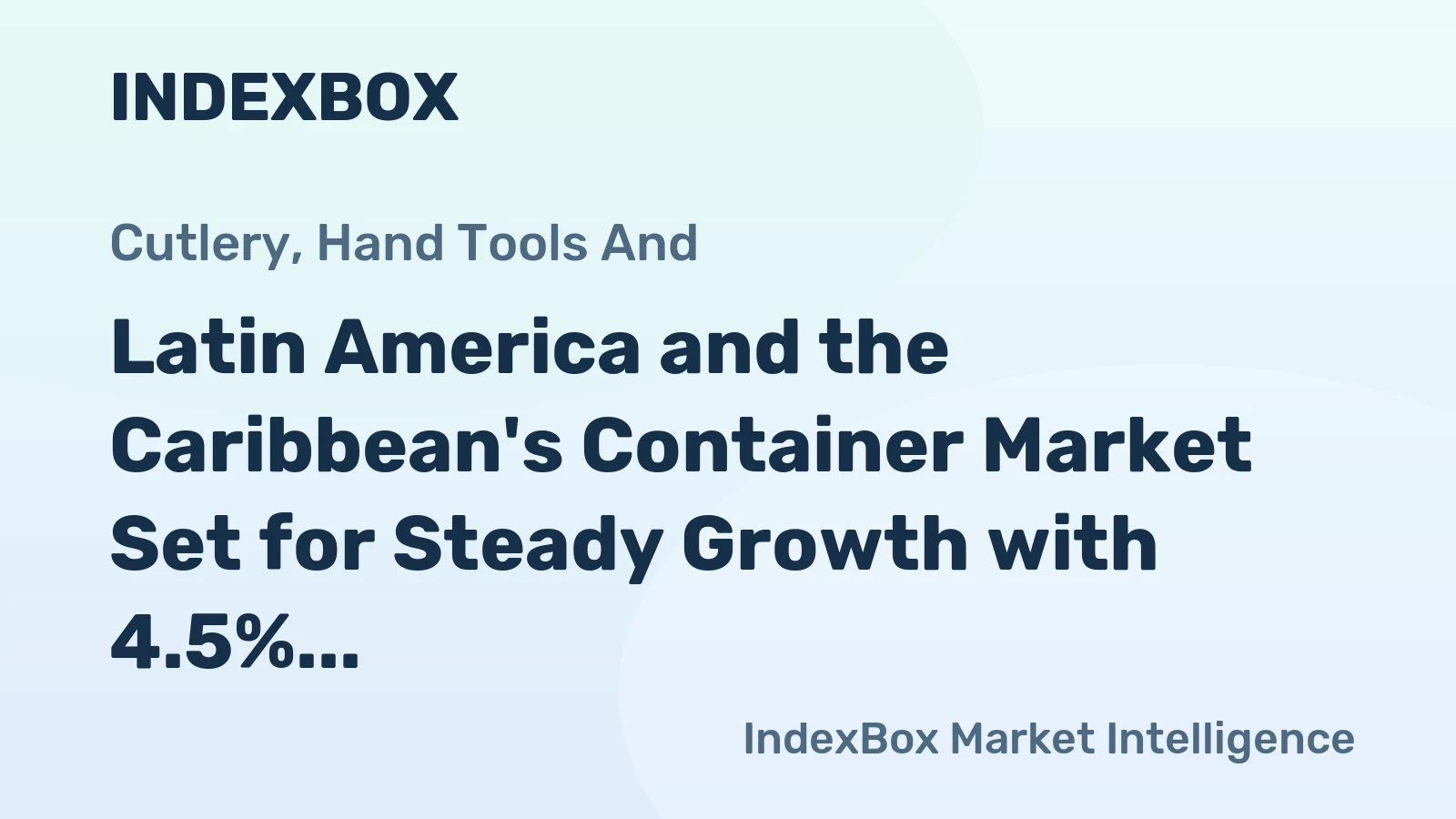 Latin America and the Caribbean's Container Market Set for Steady Growth with 4.5% CAGR in Value Through 2035