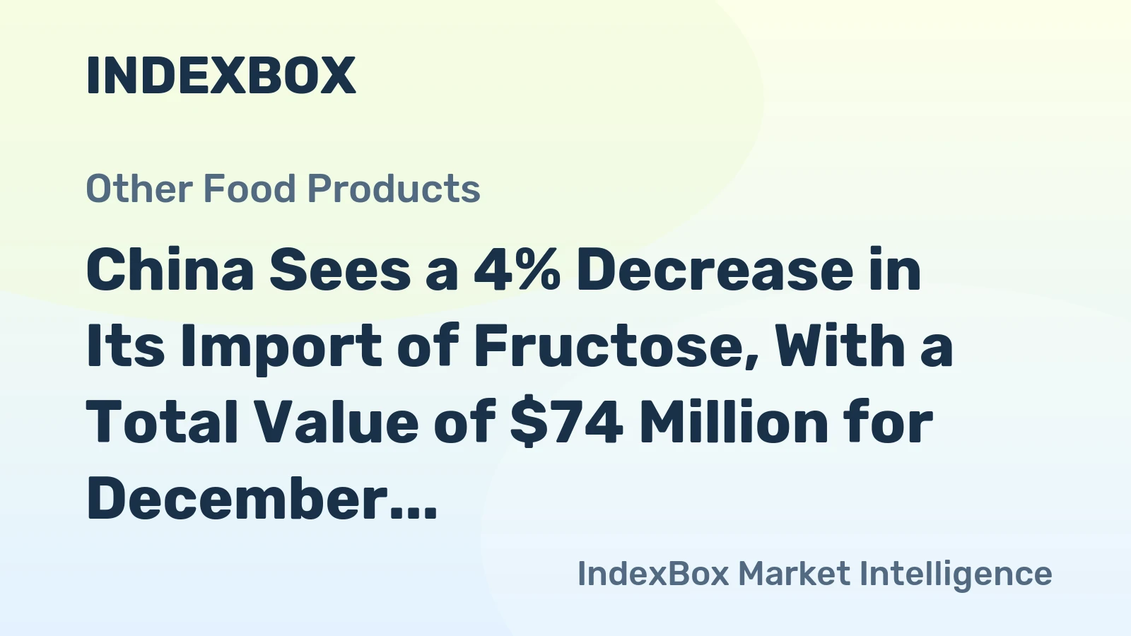 China Sees a 4% Decrease in Its Import of Fructose, With a Total Value of $74 Million for December 2023.