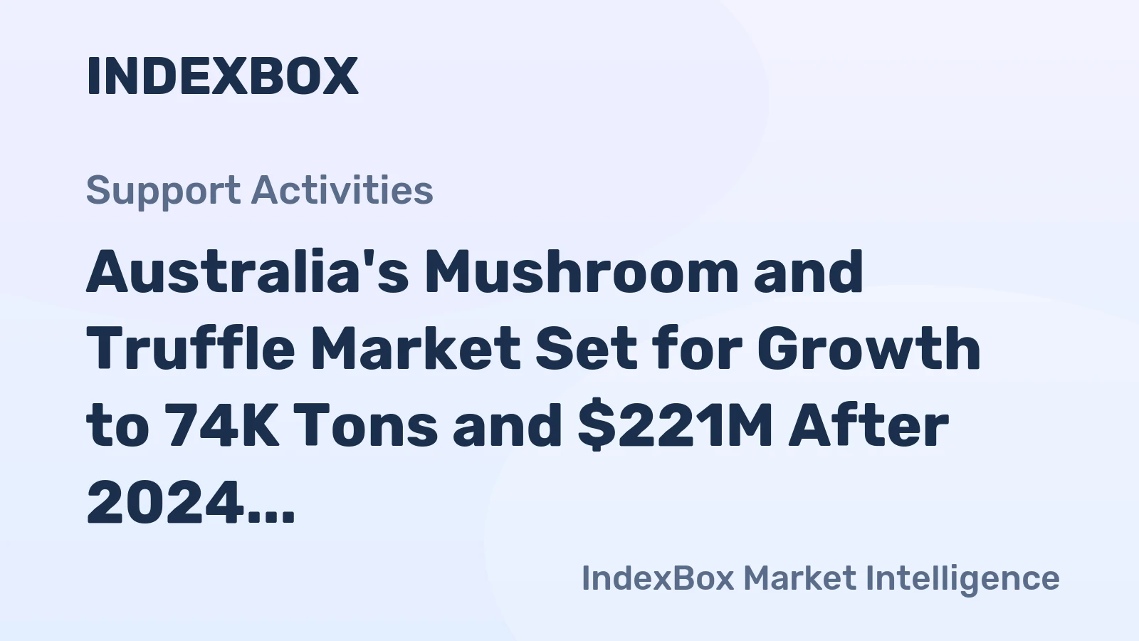 Australia's Mushroom and Truffle Market Set for Growth to 74K Tons and $221M After 2024 Dip