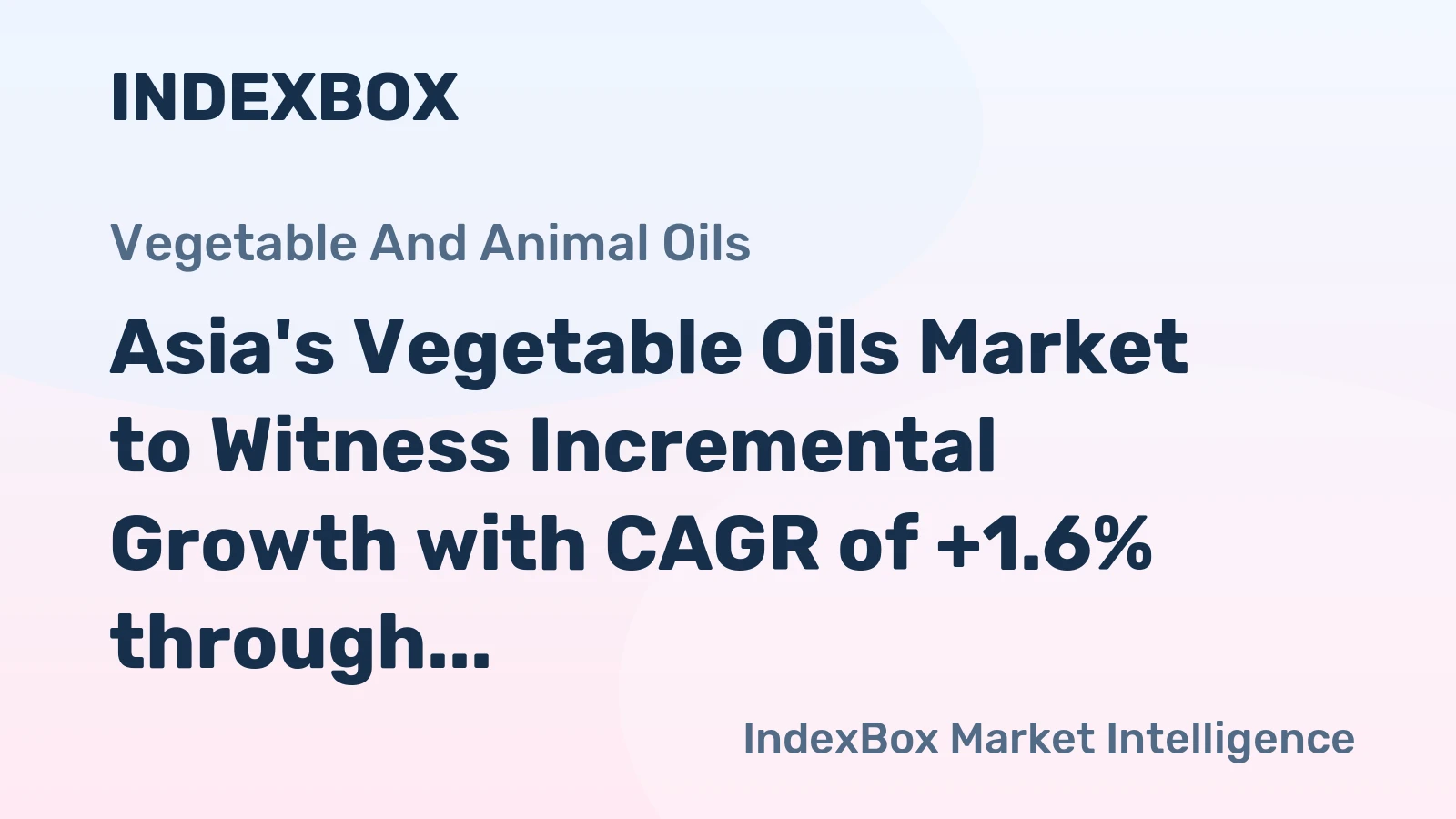 Asia's Vegetable Oils Market to Witness Incremental Growth with CAGR of +1.6% through 2035
