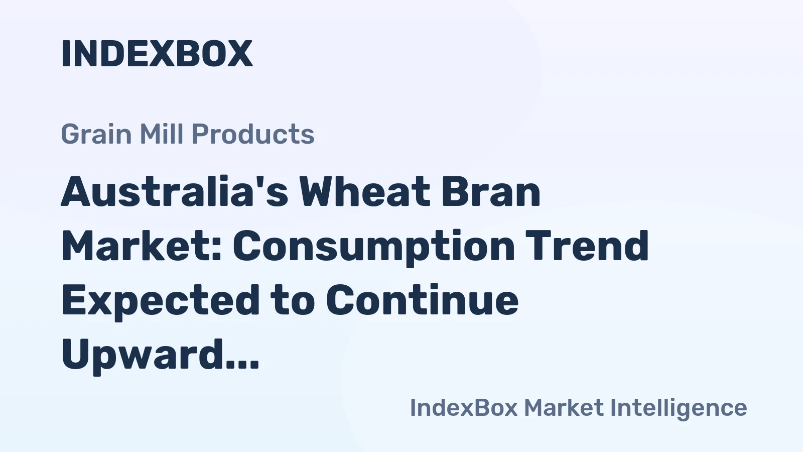 Australia's Wheat Bran Market: Consumption Trend Expected to Continue Upward, Reaching 1.5M Tons and $395M in Value by 2035