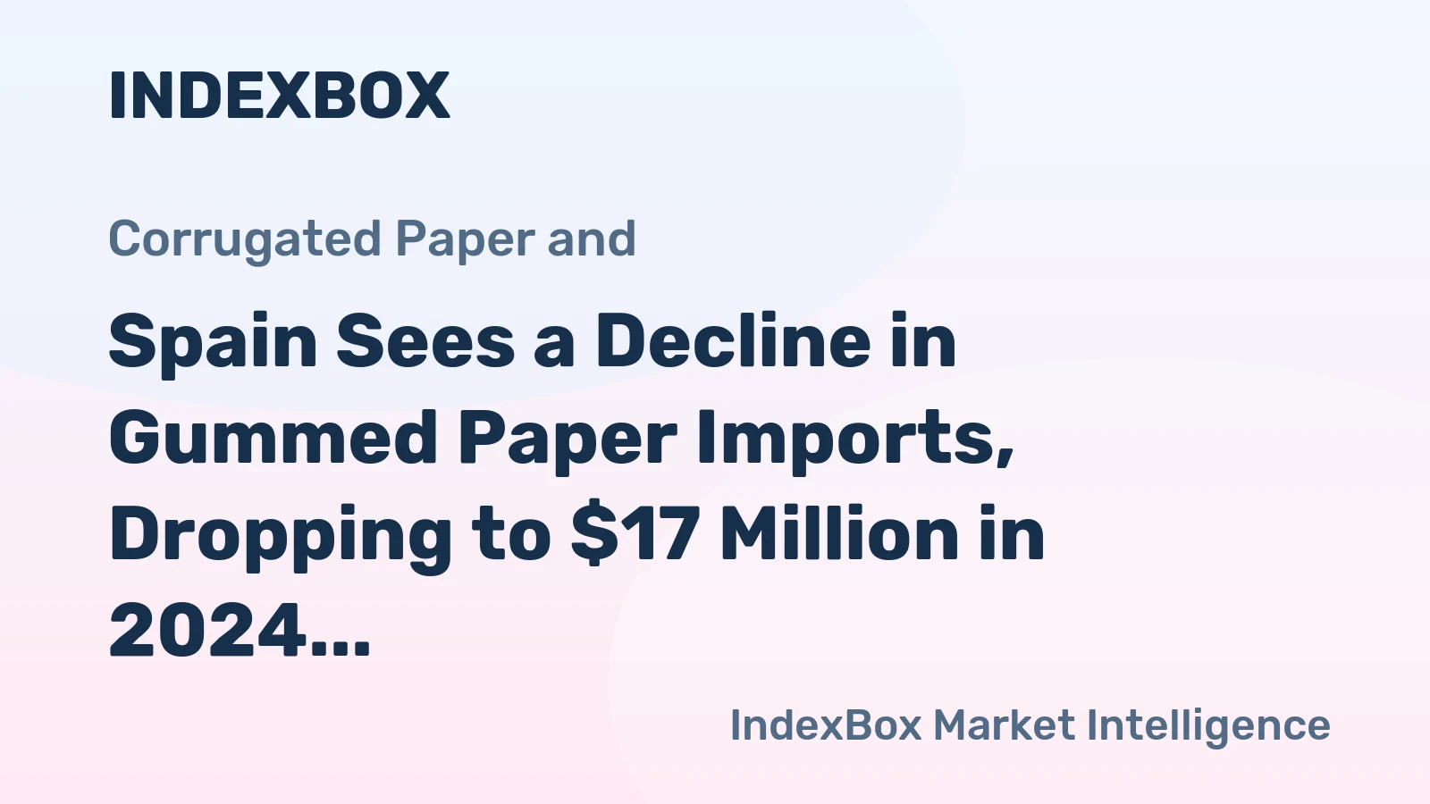 Spain Sees a Decline in Gummed Paper Imports, Dropping to $17 Million in 2024