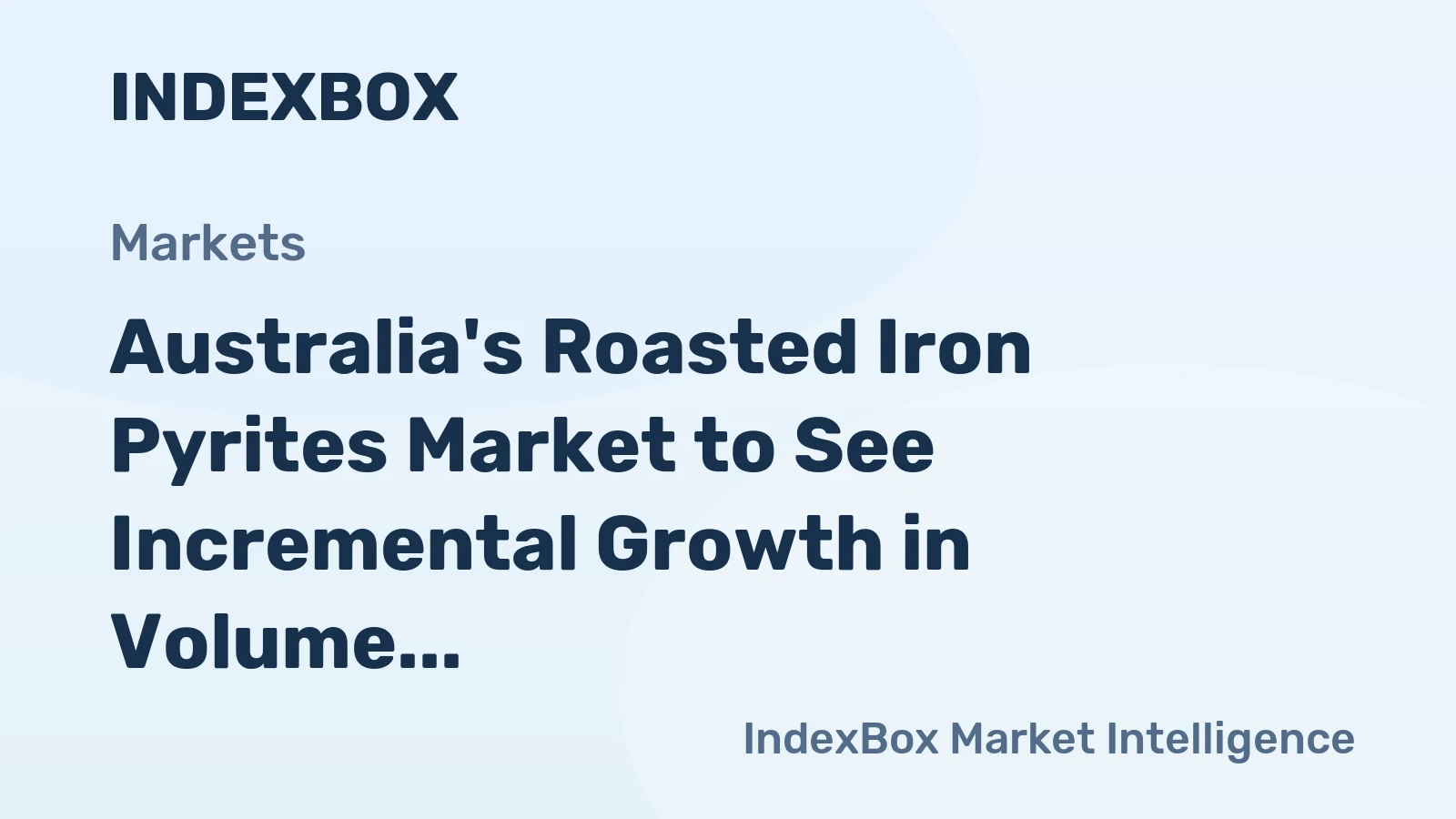 Australia's Roasted Iron Pyrites Market to See Incremental Growth in Volume and Value over Next Decade