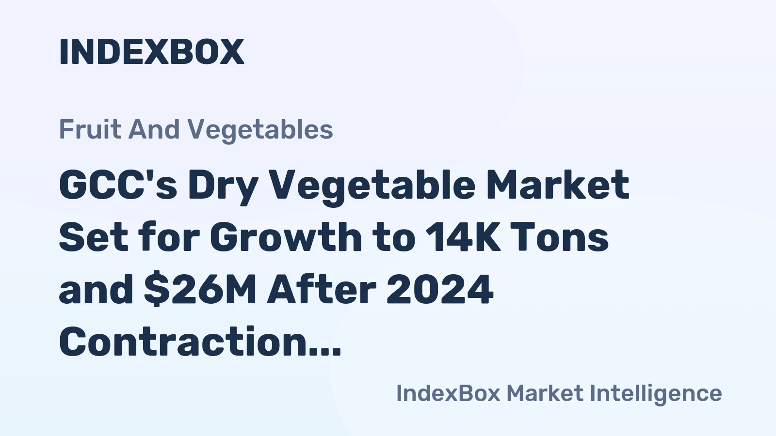 GCC's Dry Vegetable Market Set for Growth to 14K Tons and $26M After 2024 Contraction