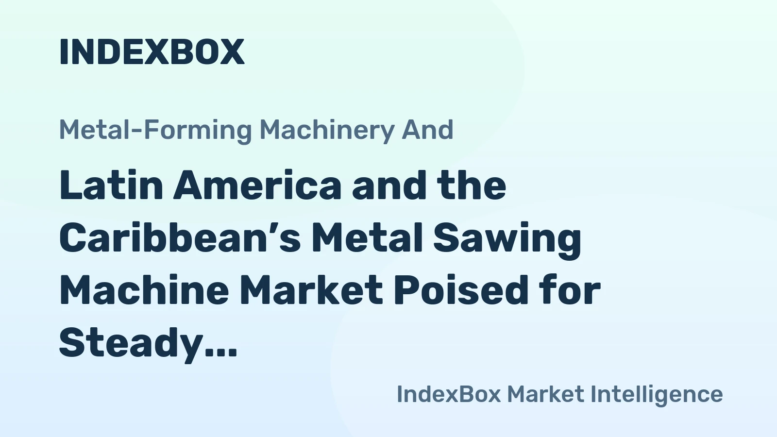 Latin America and the Caribbean’s Metal Sawing Machine Market Poised for Steady Growth with a 2.3% Volume CAGR