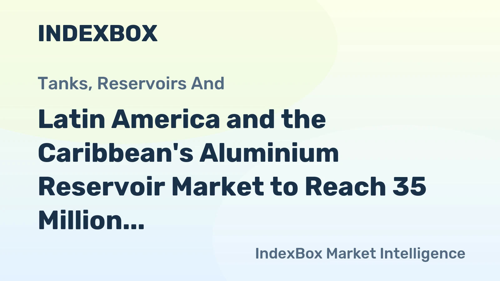 Latin America and the Caribbean's Aluminium Reservoir Market to Reach 35 Million Units and $310 Million