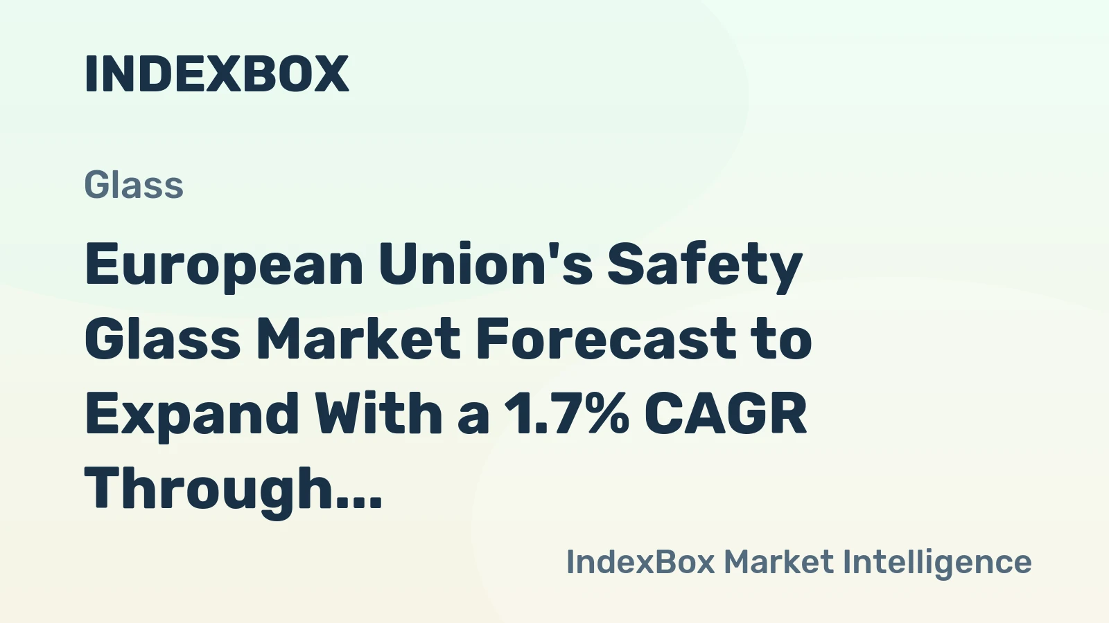 European Union's Safety Glass Market Forecast to Expand With a 1.7% CAGR Through 2035
