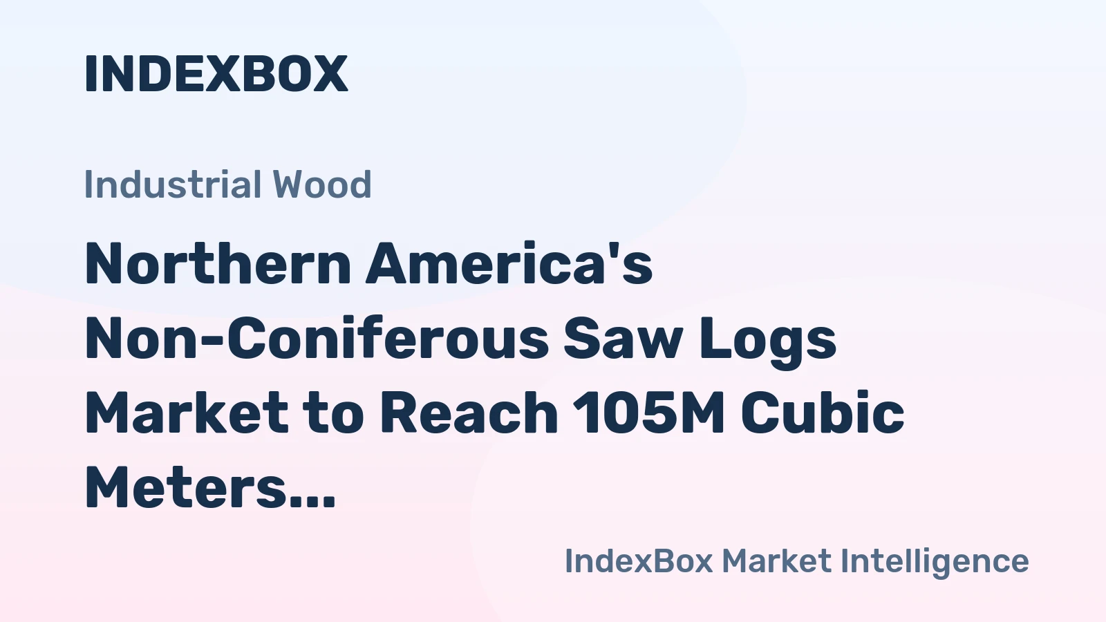 Northern America's Non-Coniferous Saw Logs Market to Reach 105M Cubic Meters and $67.5B by 2035