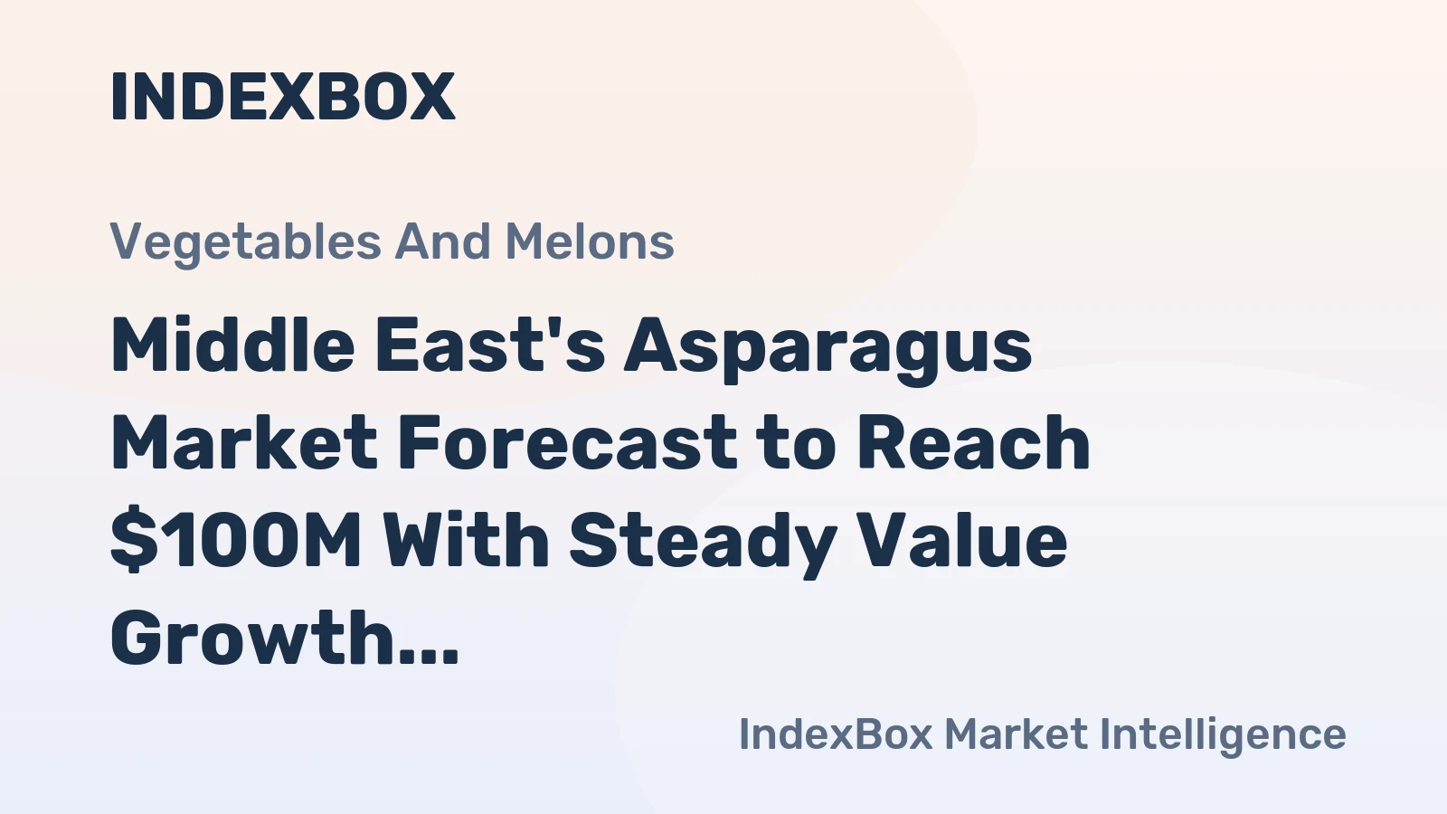 Middle East's Asparagus Market Forecast to Reach $100M With Steady Value Growth