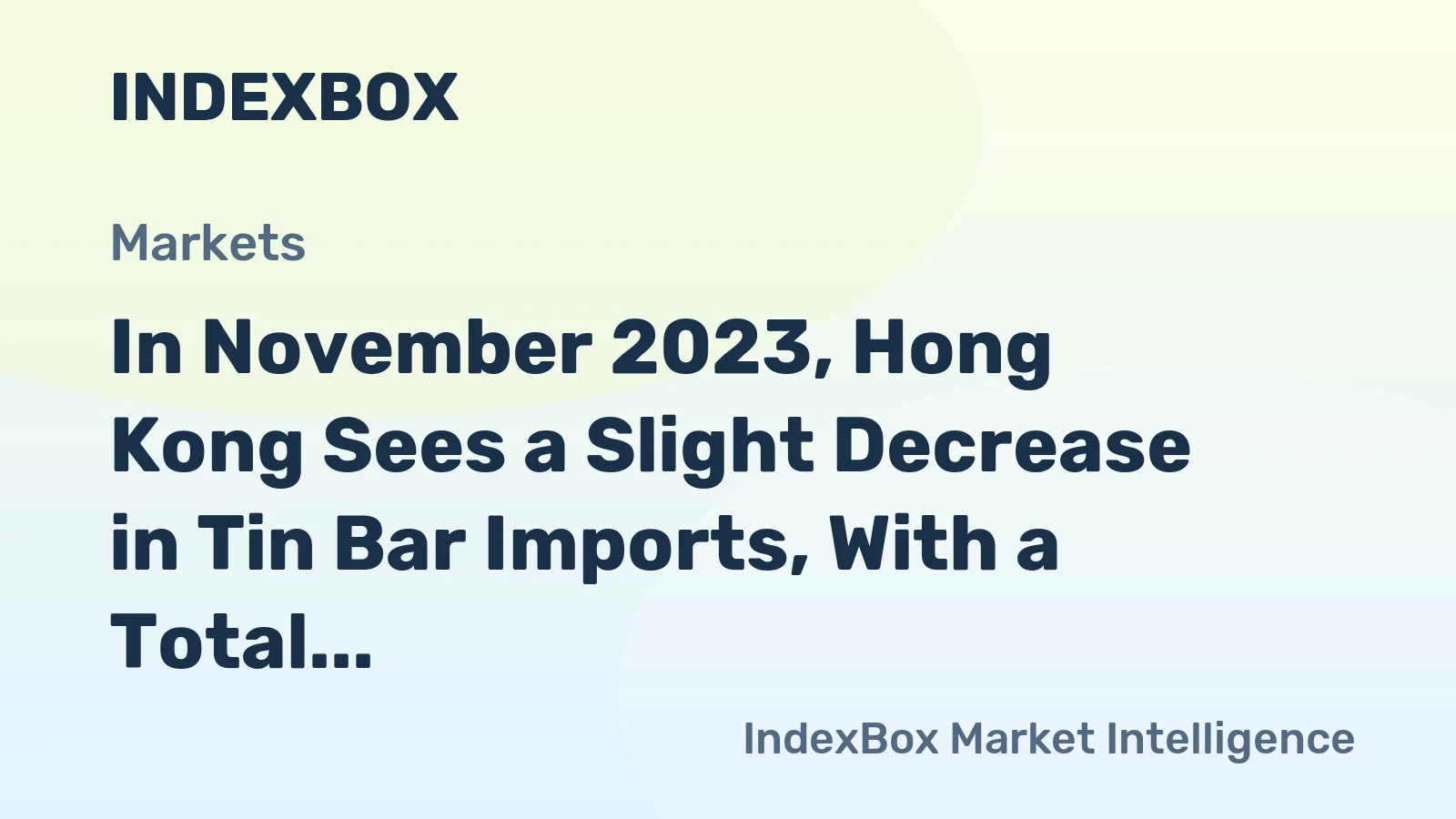 In November 2023, Hong Kong Sees a Slight Decrease in Tin Bar Imports, With a Total Value of $1.1M