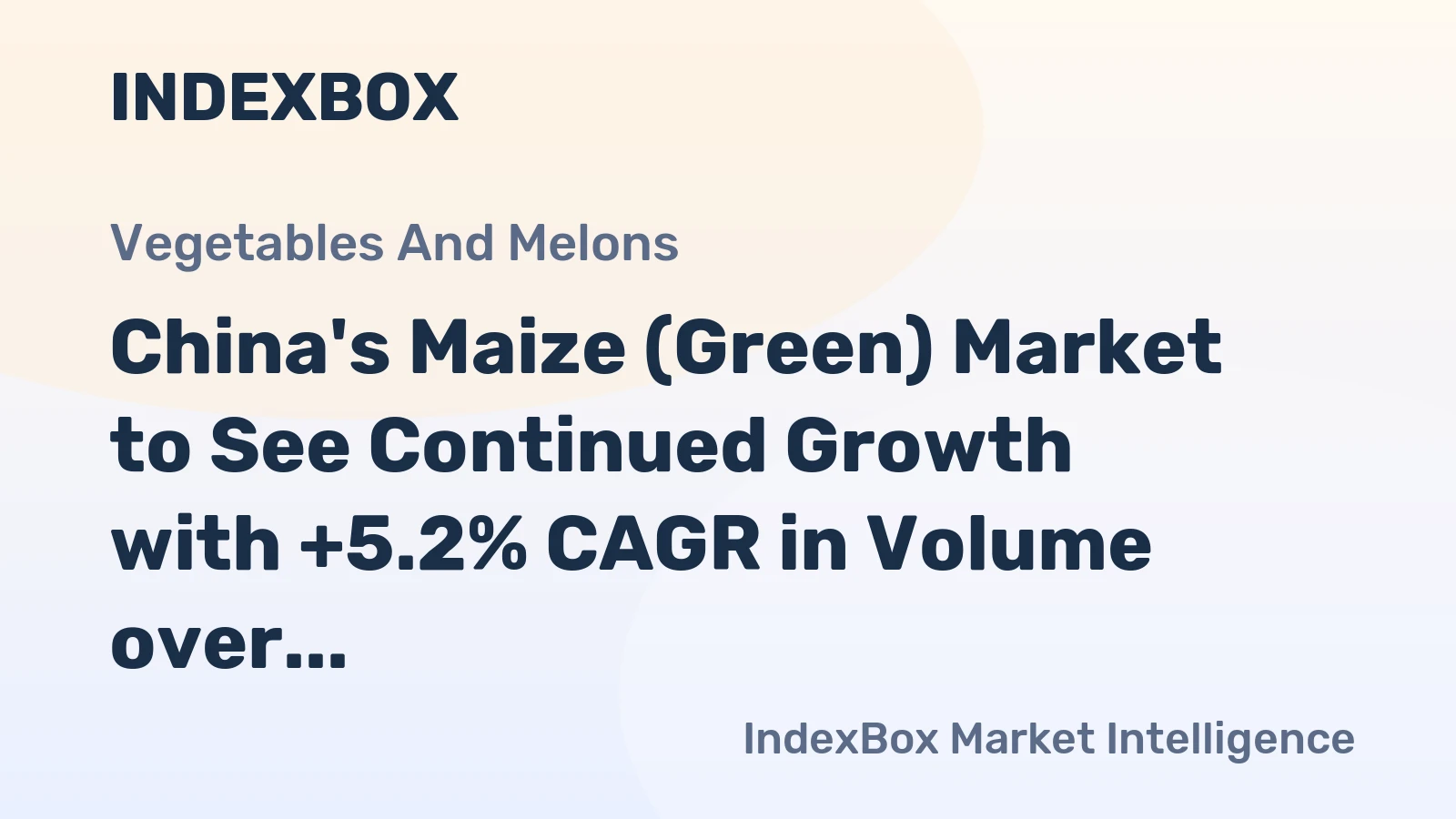 China's Maize (Green) Market to See Continued Growth with +5.2% CAGR in Volume over Next Decade