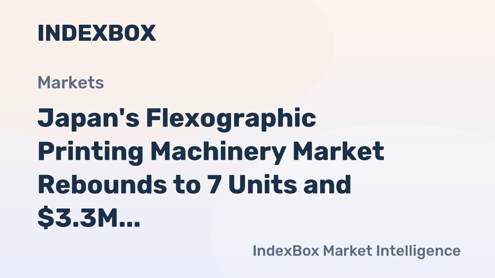 Japan's Flexographic Printing Machinery Market Rebounds to 7 Units and $3.3M in Value