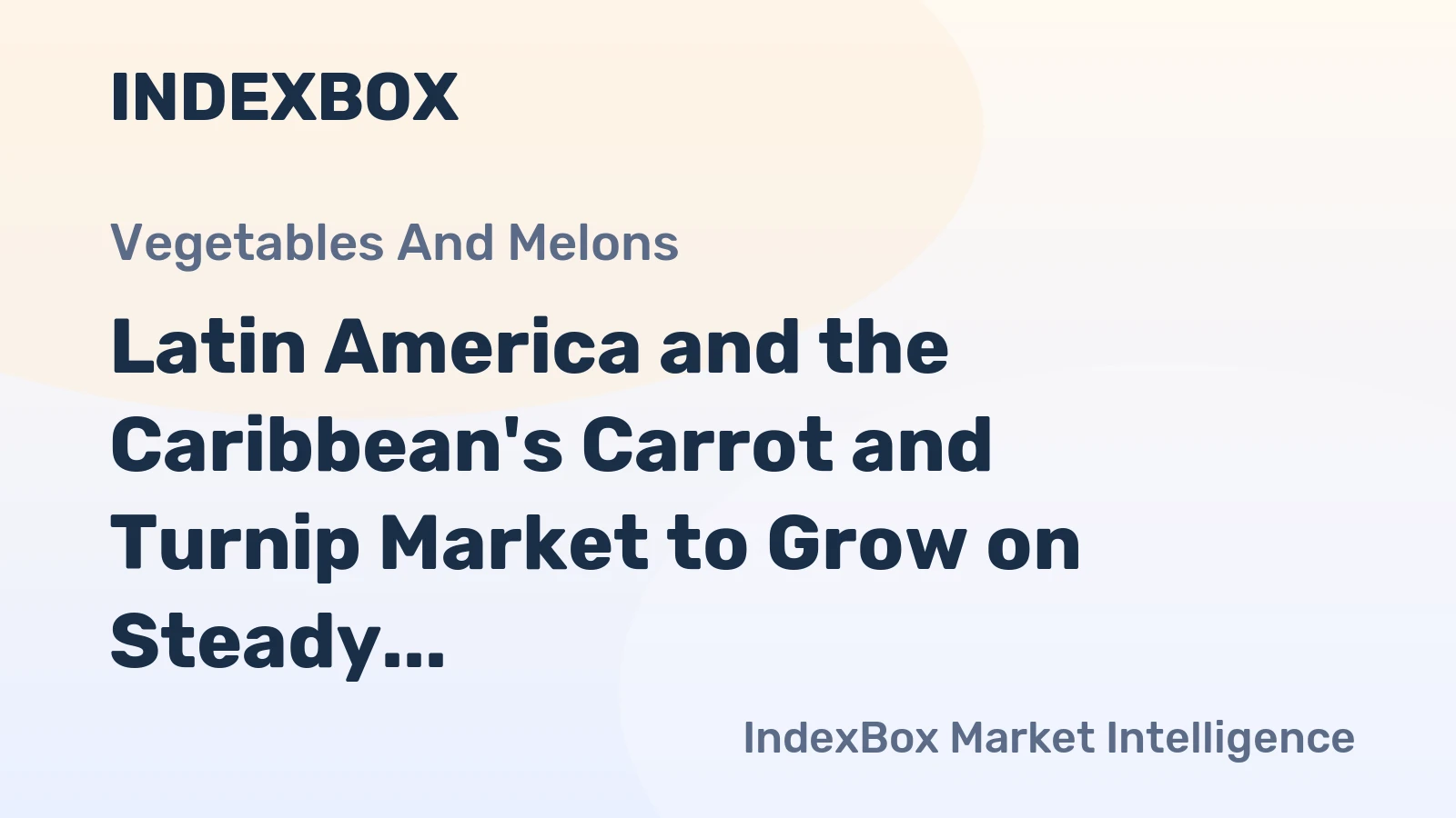 Latin America and the Caribbean's Carrot and Turnip Market to Grow on Steady Demand With a 2.2% CAGR in Value