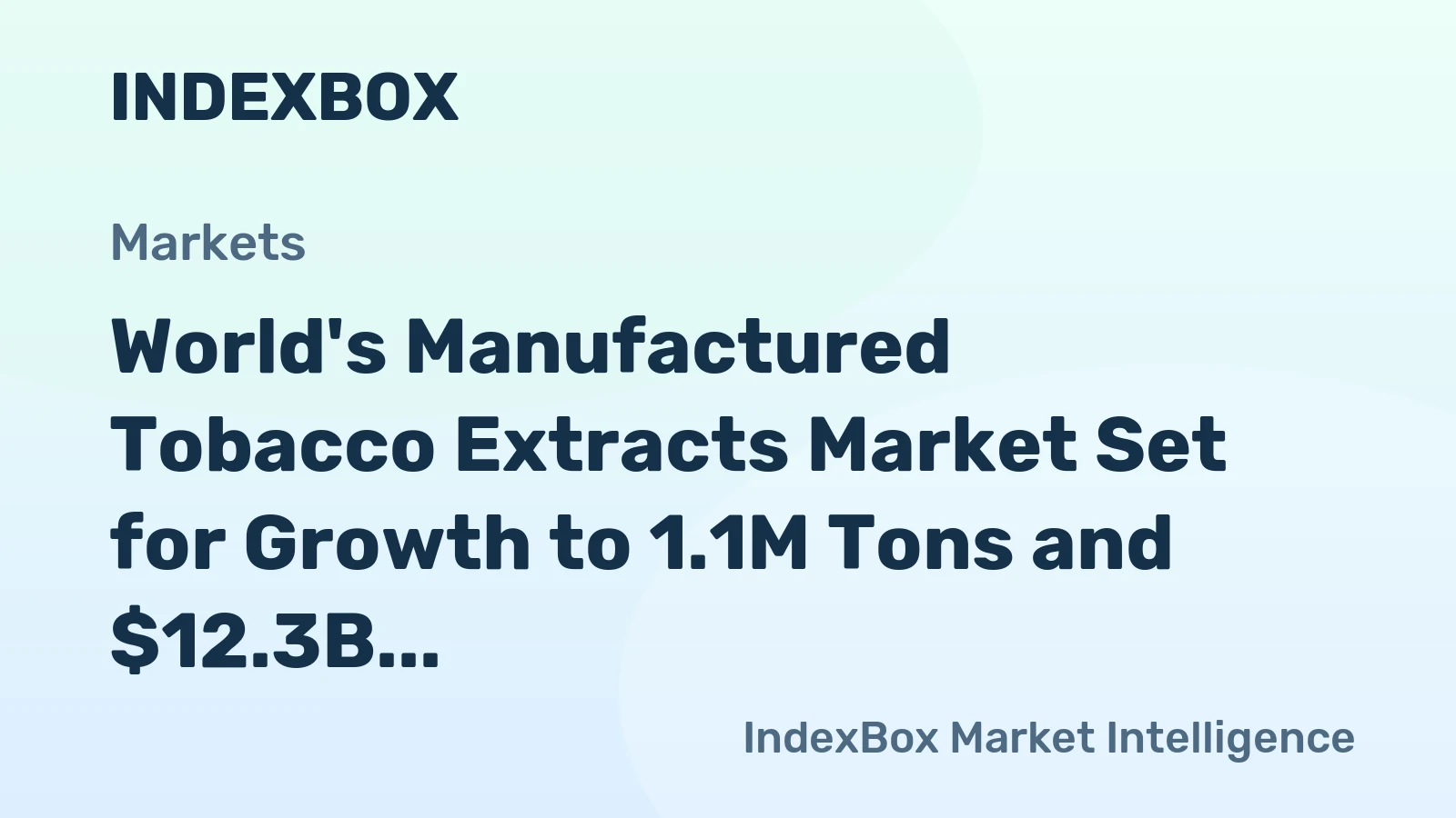 World's Manufactured Tobacco Extracts Market Set for Growth to 1.1M Tons and $12.3B by 2035