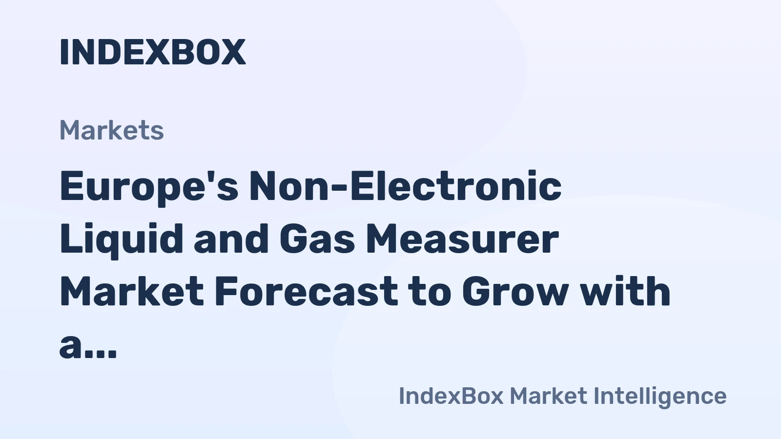 Europe's Non-Electronic Liquid and Gas Measurer Market Forecast to Grow with a 3.6% CAGR in Value