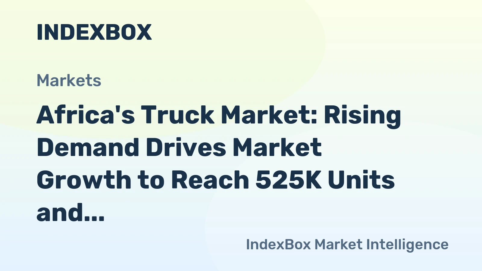 Africa's Truck Market: Rising Demand Drives Market Growth to Reach 525K Units and $15.9B Value by 2035