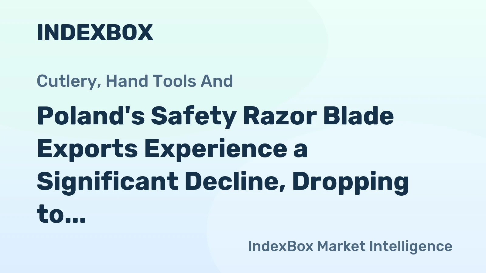 Poland's Safety Razor Blade Exports Experience a Significant Decline, Dropping to $273M in 2024