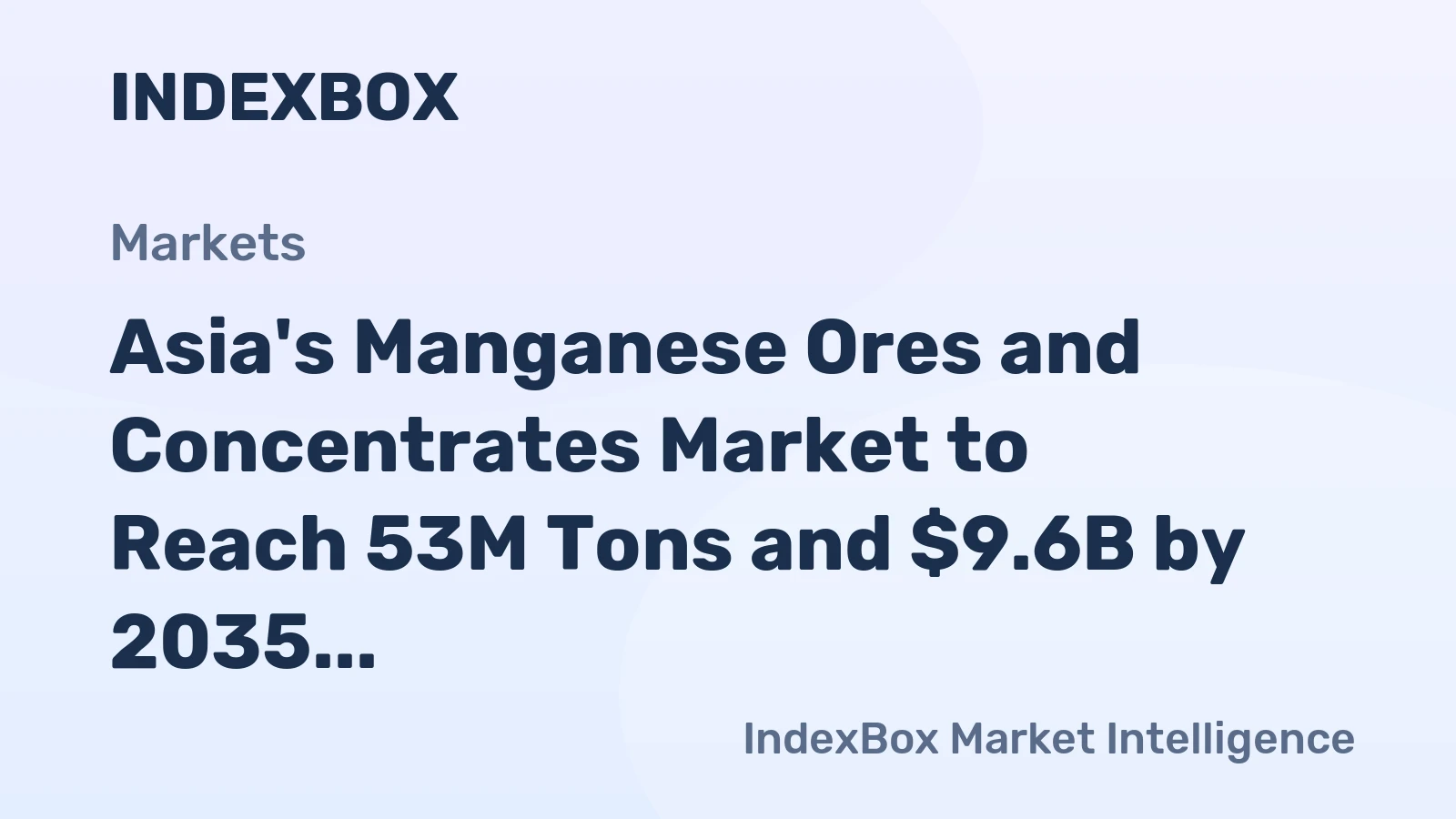 Asia's Manganese Ores and Concentrates Market to Reach 53M Tons and $9.6B by 2035