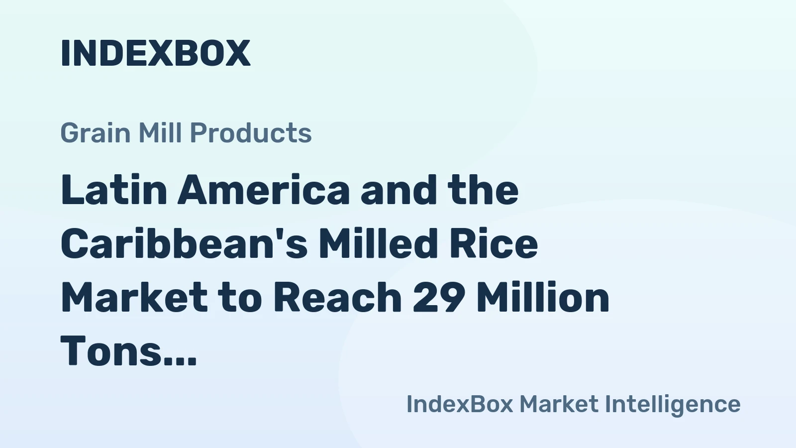 Latin America and the Caribbean's Milled Rice Market to Reach 29 Million Tons Valued at $20.1 Billion