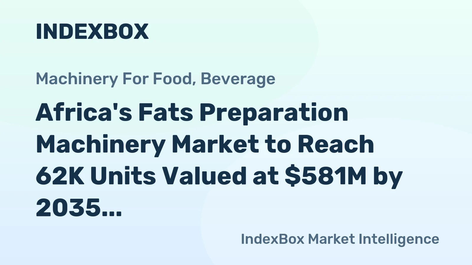 Africa's Fats Preparation Machinery Market to Reach 62K Units Valued at $581M by 2035