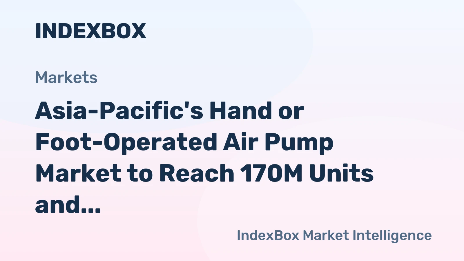 Asia-Pacific's Hand or Foot-Operated Air Pump Market to Reach 170M Units and $697M by 2035