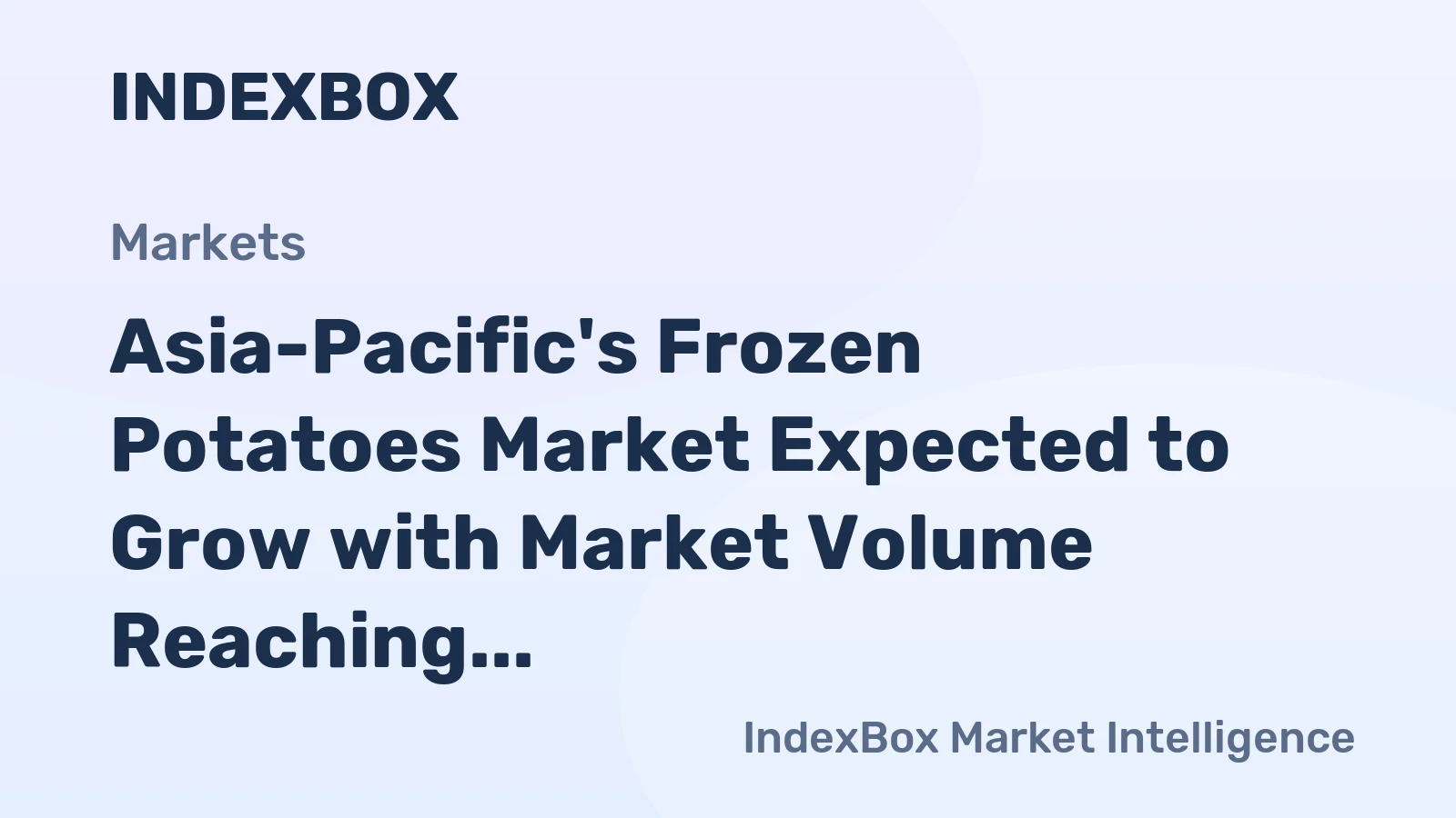 Asia-Pacific's Frozen Potatoes Market Expected to Grow with Market Volume Reaching 13M Tons and Market Value $17.4B by 2035