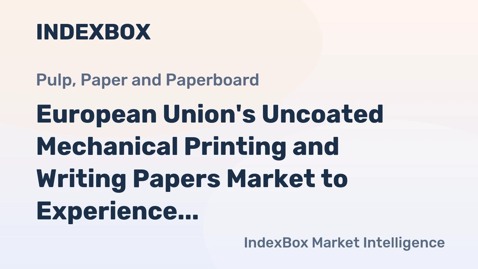 European Union's Uncoated Mechanical Printing and Writing Papers Market to Experience Modest Growth with +1.4% CAGR