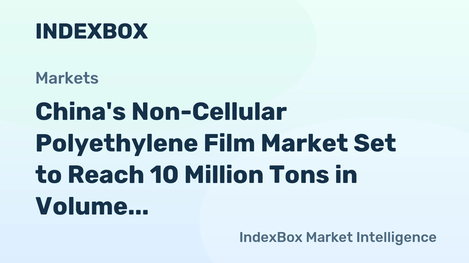 China's Non-Cellular Polyethylene Film Market Set to Reach 10 Million Tons in Volume and $35.2 Billion in Value