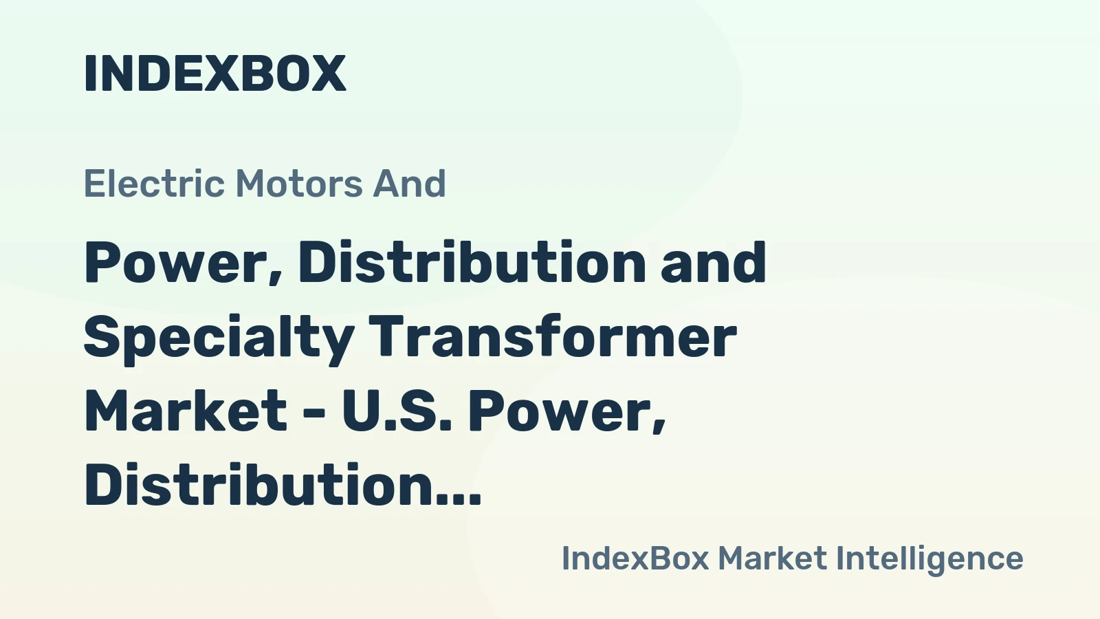 Power, Distribution and Specialty Transformer Market - U.S. Power, Distribution, and Specialty Transformer Market Weakens, with only Modest Growth Expected in the Medium Term