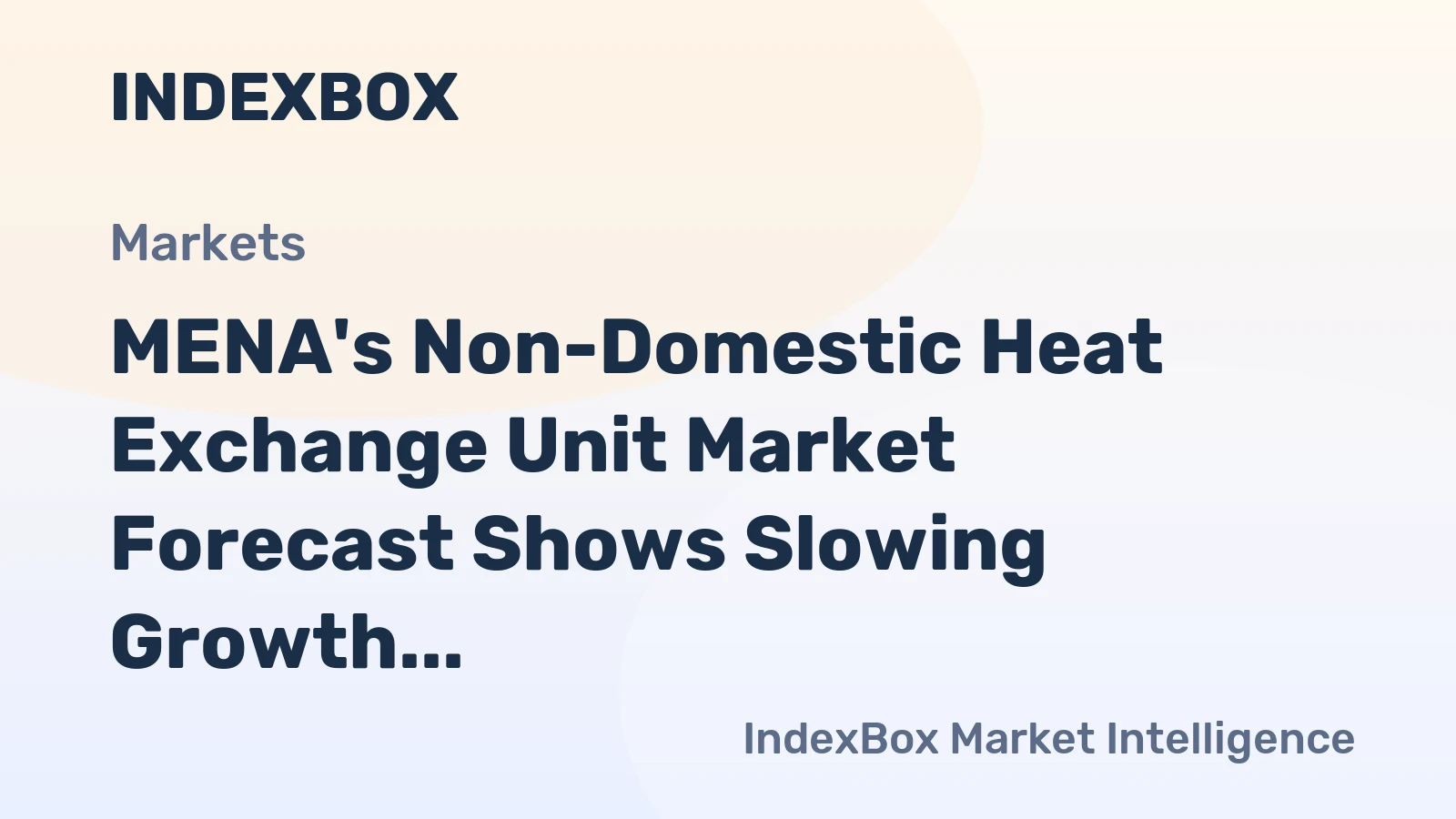 MENA's Non-Domestic Heat Exchange Unit Market Forecast Shows Slowing Growth With +0.5% Volume CAGR