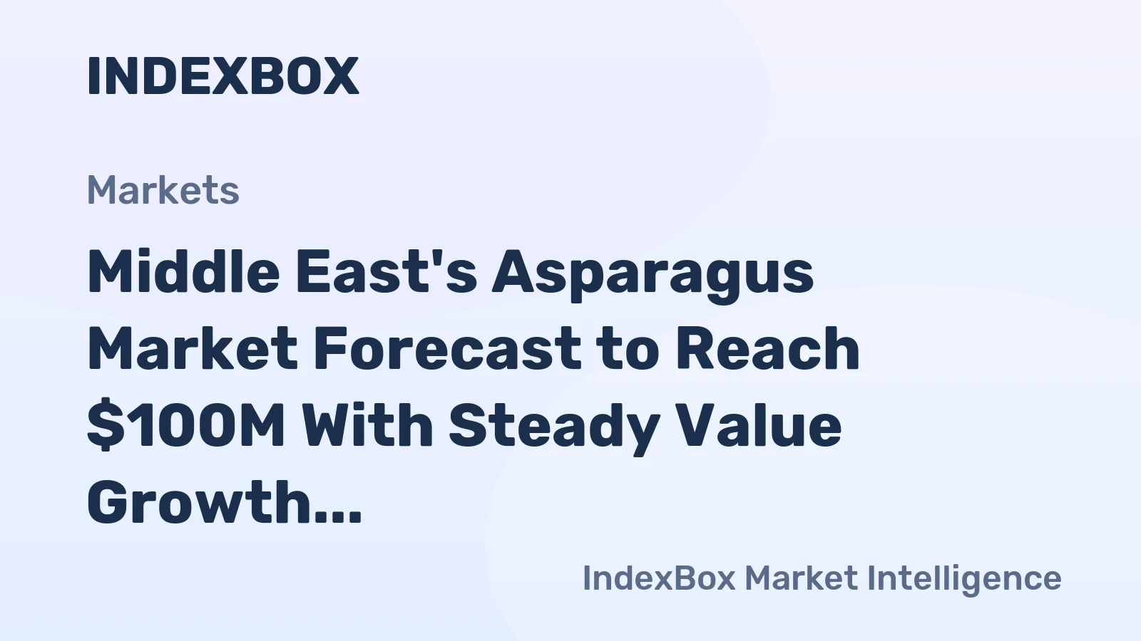 Middle East's Asparagus Market Forecast to Reach $100M With Steady Value Growth