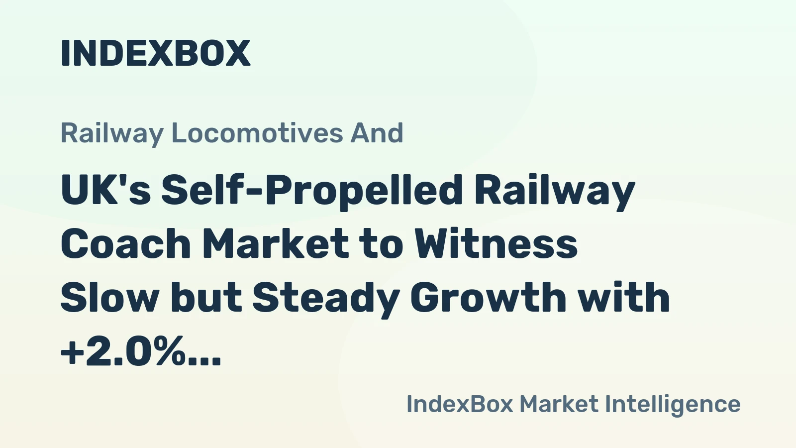 UK's Self-Propelled Railway Coach Market to Witness Slow but Steady Growth with +2.0% CAGR