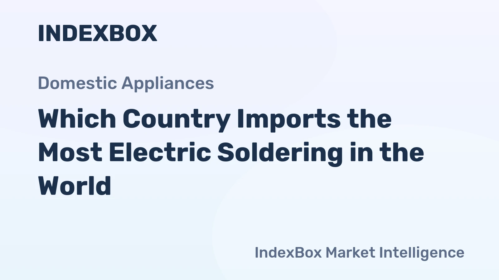 Which Country Imports the Most Electric Soldering in the World?