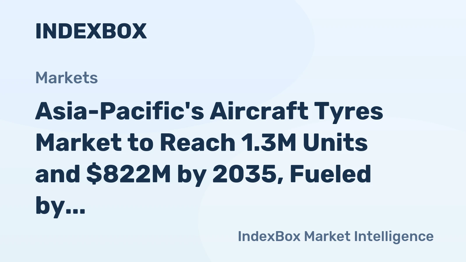 Asia-Pacific's Aircraft Tyres Market to Reach 1.3M Units and $822M by 2035, Fueled by Increasing Demand