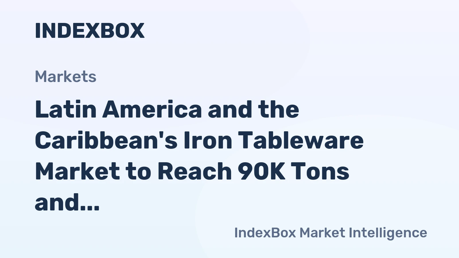 Latin America and the Caribbean's Iron Tableware Market to Reach 90K Tons and $355M by 2035